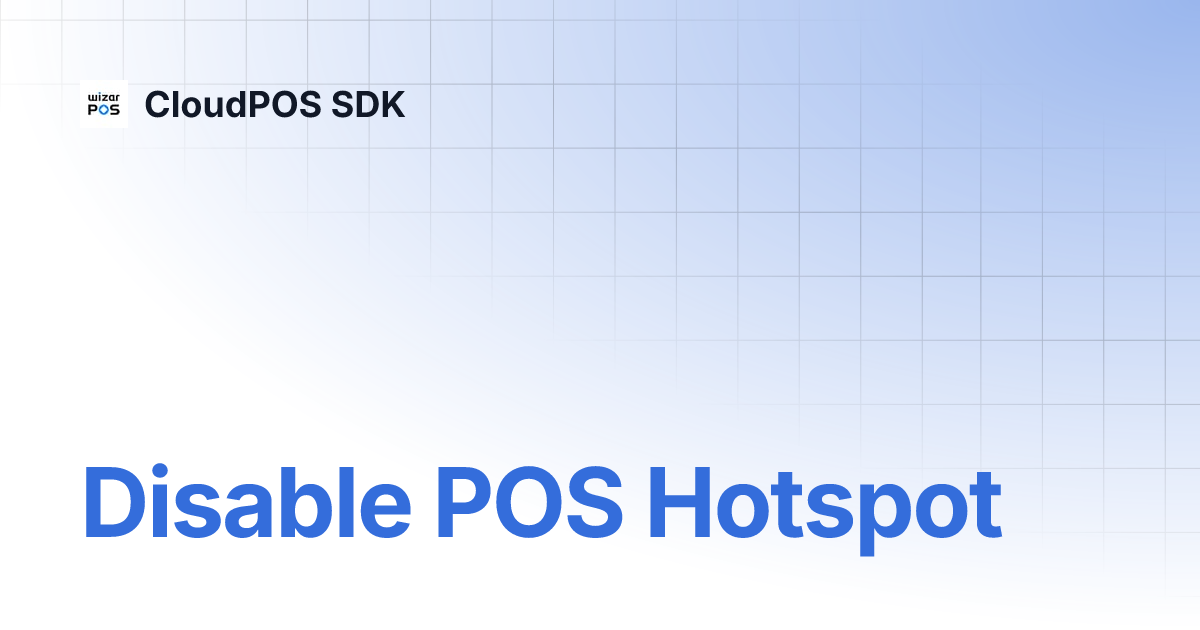 Disable POS Hotspot | CloudPOS SDK Disable POS Hotspot | CloudPOS SDK