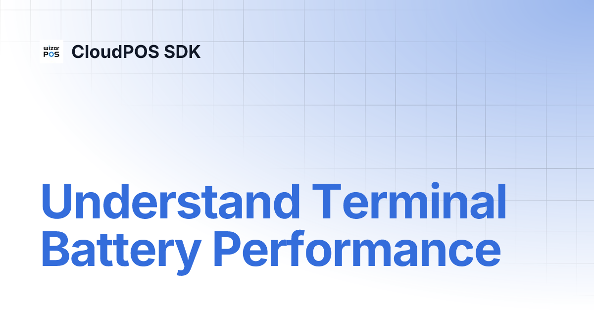 Understand Terminal Battery Performance | CloudPOS SDK Understand Terminal Battery Performance | CloudPOS SDK